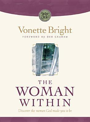 The Woman Within: Discover the woman God made you to be by Vonette ...