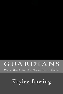 Guardians: First Book in the Guardians Series by Kaylee Bowing | Goodreads