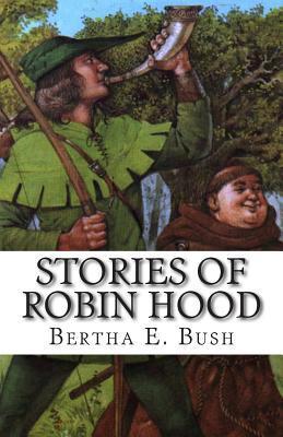 Stories of Robin Hood by Bertha E. Bush | Goodreads