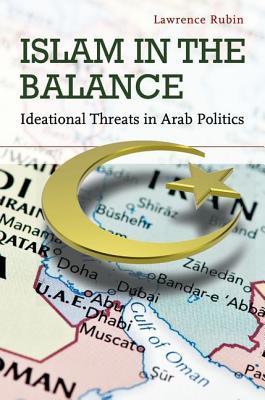 Islam in the Balance: Ideational Threats in Arab Politics by Lawrence ...