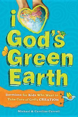 I Love God's Green Earth: Devotions for Kids Who Want to Take Care of ...