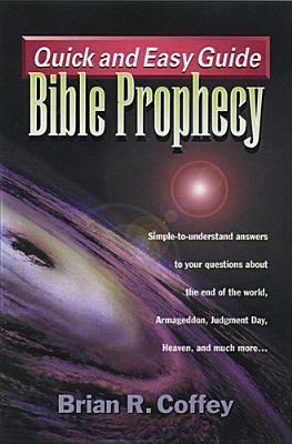 Quick and Easy Guide: Bible Prophecy by Brian R. Coffey | Goodreads