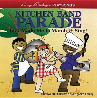 Kitchen Band Parade (Karyn Henley Playsongs) by Karyn Henley | Goodreads