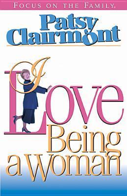 I Love Being a Woman ( Focus On The Family) by Patsy Clairmont | Goodreads