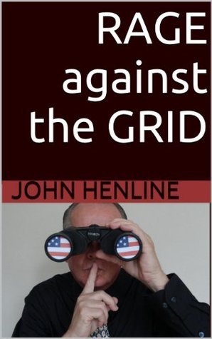 Rage Against The Grid by John Henline | Goodreads