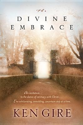 The Divine Embrace by Ken Gire | Goodreads