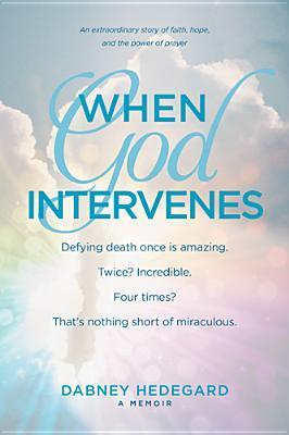 When God Intervenes: An Extraordinary Story of Faith, Hope, and the ...