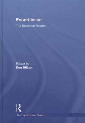 Ecocriticism: The Essential Reader by Ken Hiltner | Goodreads