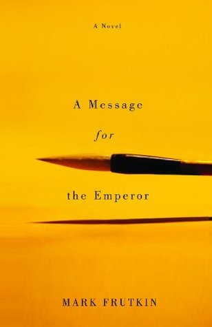 A Message for the Emperor by Mark Frutkin | Goodreads