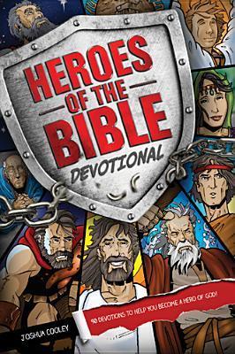 Heroes of the Bible Devotional: 90 Devotions to Help You Become a Hero ...