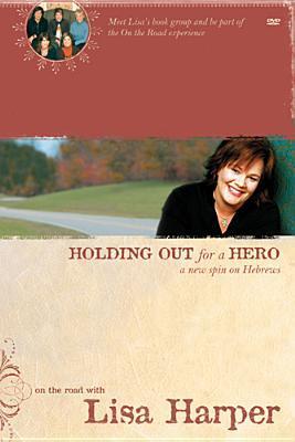 Holding Out for a Hero: A New Spin on Hebrews by Lisa Harper | Goodreads