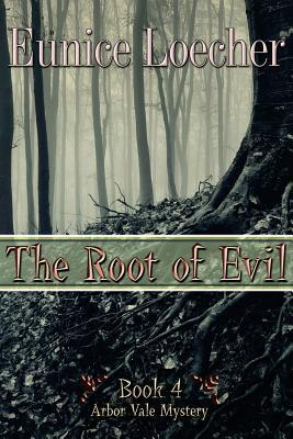 The Root of Evil (Arbor Vale Mystery) by Eunice Loecher | Goodreads