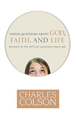 Tough Questions About God, Faith, And Life: Answers to the difficult ...