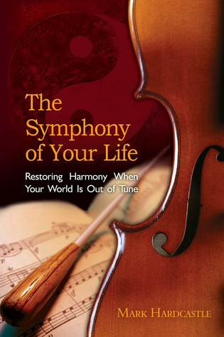 The Symphony of Your Life: Restoring Harmony When Your World Is Out of ...