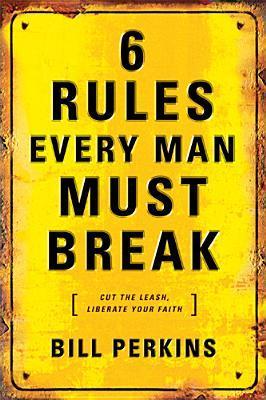 6 Rules Every Man Must Break: . . . And Every Woman Must Know by Bill ...