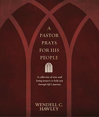 A Pastor Prays for His People: A Collection of Wise and Loving Prayers ...