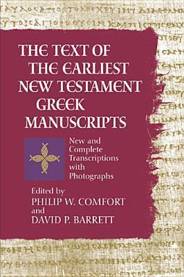 The Text of the Earliest New Testament Greek Manuscripts by Philip W ...