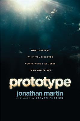 Prototype: What Happens When You Discover You're More Like Jesus Than ...