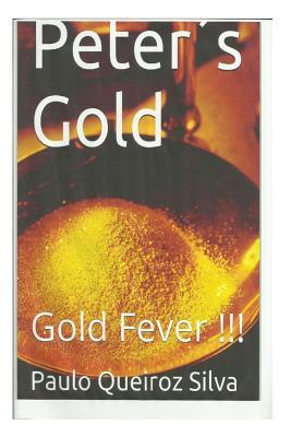 Peter´s Gold: The dream to be rich fast ! by Paulo Queiroz Silva ...