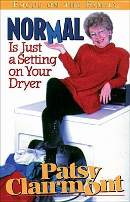 Normal is Just a Setting on Your Dryer by Patsy Clairmont | Goodreads