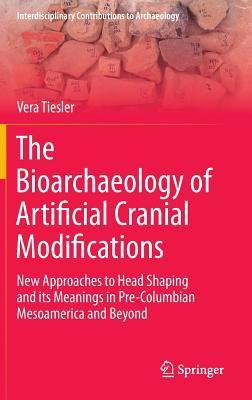 The Bioarchaeology of Artificial Cranial Modifications: New Approaches ...