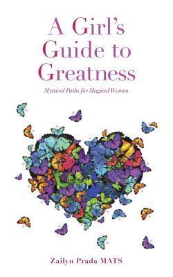 A Girl's Guide to Greatness: Mystical Paths for Magical Women by Zailyn ...