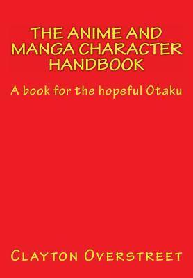 The Anime and Manga Character Handbook by Clayton Overstreet | Goodreads