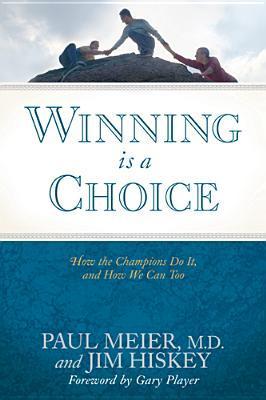Winning Is a Choice: How the Champions Do It, and How We Can Too by ...