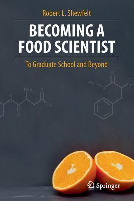 Becoming a Food Scientist: To Graduate School and Beyond by Robert L ...