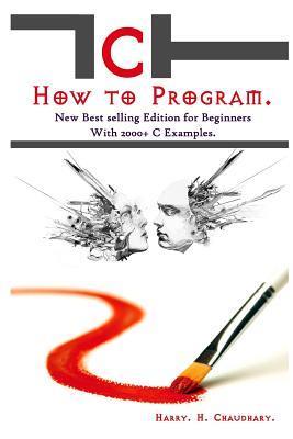 C How to Program :: New Best selling Edition for Beginners With 2000+ C Examples. by Harry H ...