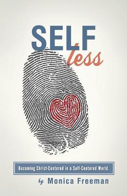 Selfless: Becoming Christ-Centered in a Self-Centered World by Monica ...