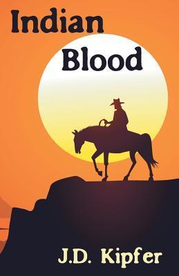 Indian Blood by J.D. Kipfer | Goodreads