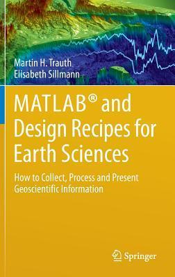 MATLAB® and Design Recipes for Earth Sciences: How to Collect, Process and Present Geoscientific ...