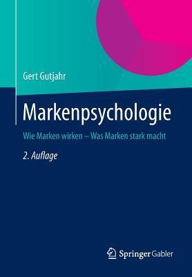 Markenpsychologie: Wie Marken wirken - Was Marken stark macht by Gert ...