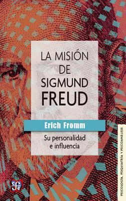 La misión de Sigmund Freud : su personalidad e influencia by Erich ...