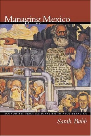 Managing Mexico: Economists from Nationalism to Neoliberalism by Sarah ...