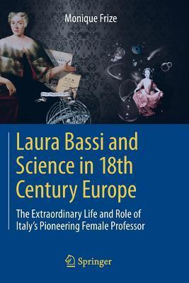 Laura Bassi and Science in 18th Century Europe: The Extraordinary Life ...