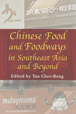 Chinese Food and Foodways in Southeast Asia and Beyond by Tan Chee-Beng ...
