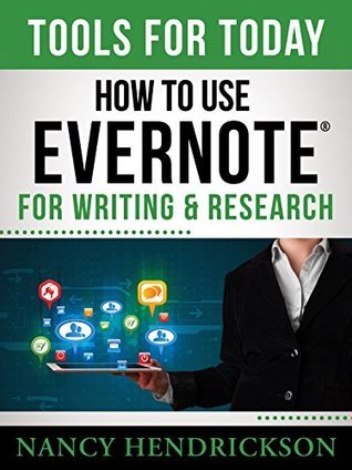 How to Use Evernote for Writing and Research: Tools for Today by Nancy ...