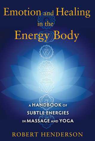 Emotion and Healing in the Energy Body: A Handbook of Subtle Energies ...