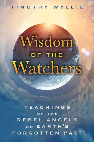 Wisdom of the Watchers: Teachings of the Rebel Angels on Earth's ...