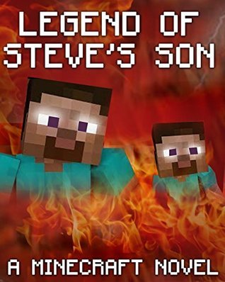 Legend of Steve's Son: A Minecraft Novel by Angelo Cinco | Goodreads