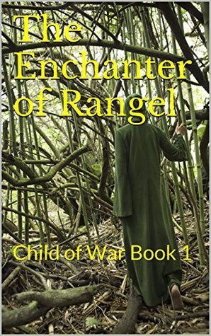The Enchanter of Rangel (Child of War, #1) by Alonna Lissett | Goodreads