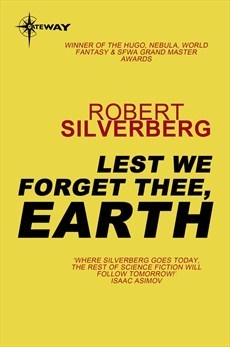 Lest we forget thee, Earth by Robert Silverberg | Goodreads