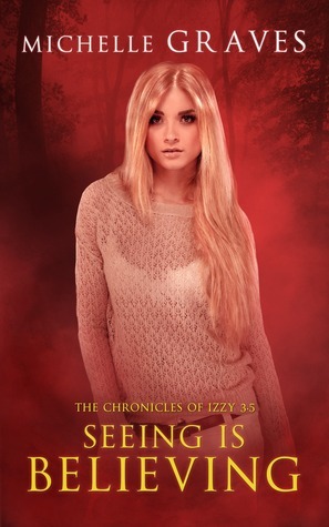 Seeing is Believing (The Chronicles of Izzy, 3.5) by Michelle Graves ...