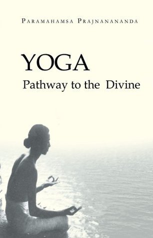 Yoga: Pathway to the Divine by Paramahamsa Prajnanananda | Goodreads