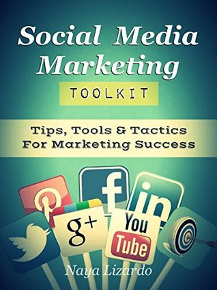 SOCIAL MEDIA MARKETING TOOLKIT: Practical Tips, Tools & Tactics for ...