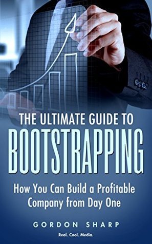 The Ultimate Guide to Bootstrapping - How You can Build a Profitable ...