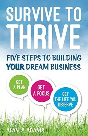 Survive to Thrive: Five Steps To Building Your Dream Business by Alan S ...