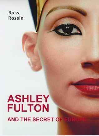 Ashley Fulton and the Secret of Europe by Ross Rossin | Goodreads